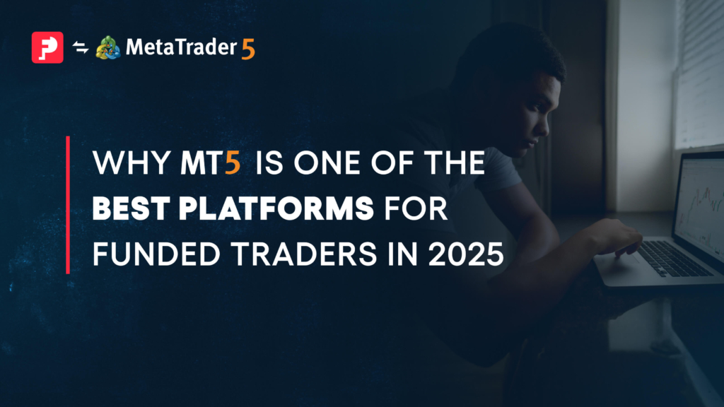Why MT5 is One of the Best Platforms for Funded Traders in 2025